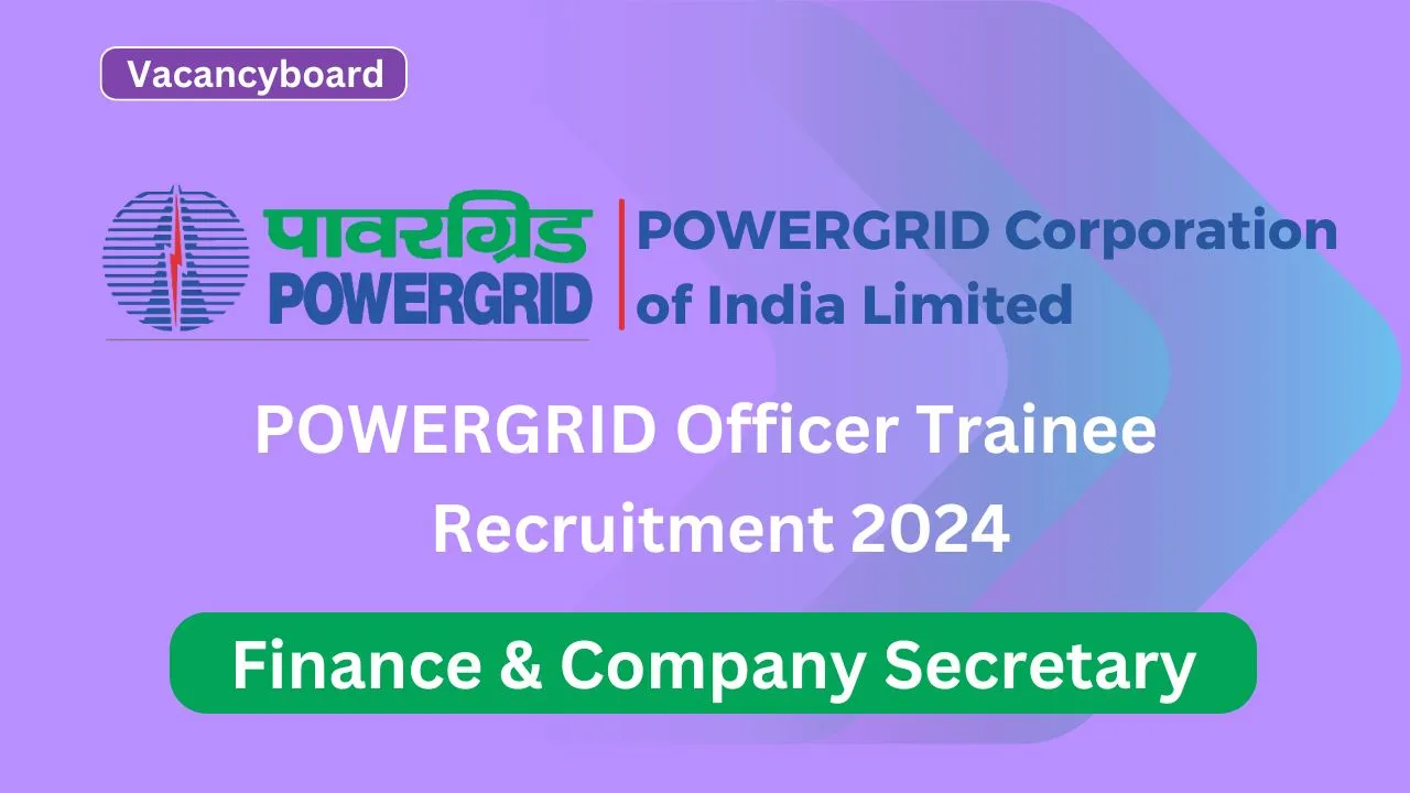 POWERGRID Officer Trainee Recruitment 2024: Finance & Company Secretary ...